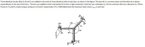 SOLVED Three Identical Circular Disks A B And C Are Welded To The Ends Of Three Identical