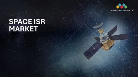 Space Isr Industry Exploring Growth And Trends In Satellite Based