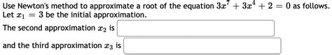 Solved Use Newtons Method To Approximate A Root Of The