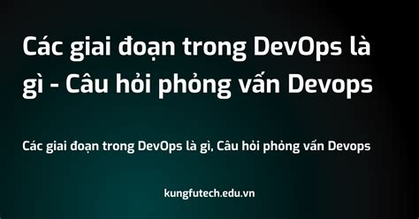 Các Giai đoạn Trong Devops Là Gì Câu Hỏi Phỏng Vấn Devops
