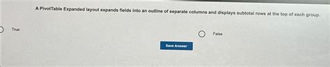 Solved A Pivottable Expanded Layout Expands Fields Into An