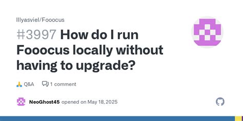 How Do I Run Fooocus Locally Without Having To Upgrade · Lllyasviel Fooocus · Discussion 3997