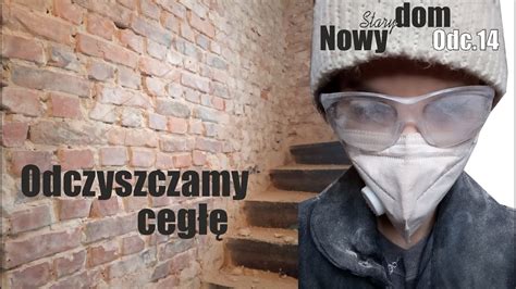 14 Odczyszczamy Cegłę Remont Starego Domu Z Lat 30 Youtube