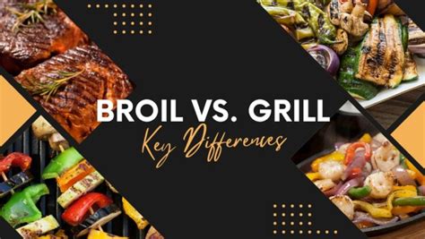 Broil Vs Grill Understanding The Key Differences Grill On The Hill