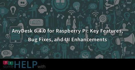 Anydesk 640 For Raspberry Pi Key Features Bug Fixes And Ui