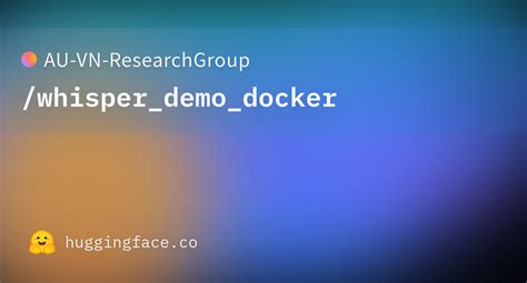 Au Vn Researchgroupwhisperdemodocker · Hugging Face