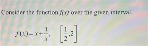 Solved Consider The Function F X Over The Given Chegg Com