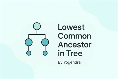 Lowest Common Ancestor Lca — Tree By Yogendra Aug 2025 Medium