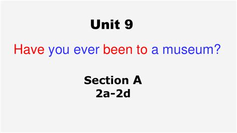 人教新目标go For It 八年级下册unit 9 Have You Ever Been To A Museum Section A