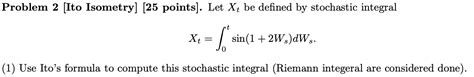 Solved Problem 2 [ito Isometry] [25 Points Let Xt Be