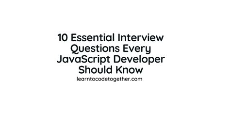 10 Essential Interview Questions Every Javascript Developer Should Know