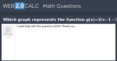 View Question Which Graph Represents The Function Gx2x−1 −3