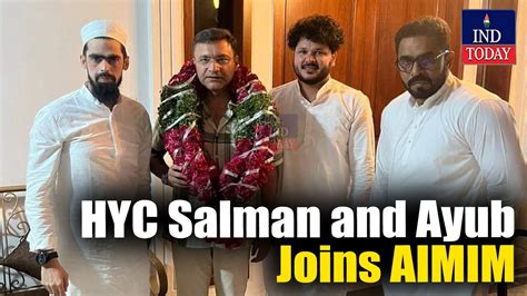 Hyc Salman And Ayub Joins Aimim In Presence Of Akbaruddin Owaisi Ind
