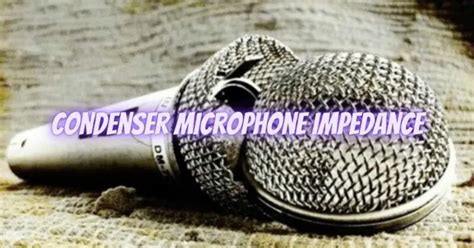 Condenser Microphone Impedance All For Turntables