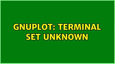 Ubuntu Gnuplot Terminal Set Unknown 2 Solutions Youtube