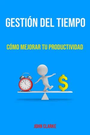 PDF Gestión Del Tiempo Cómo Mejorar Tu Productividad de John Clarke