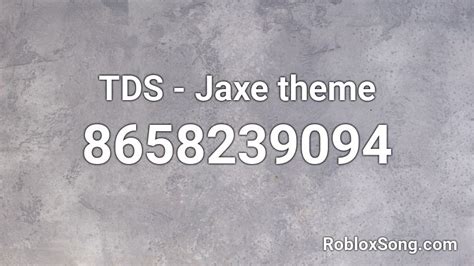 Tds Jaxe Theme Roblox Id Roblox Music Codes