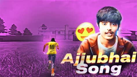 Ajju Bhai Trending Song Free Fire Montage Free Fire Song Ff