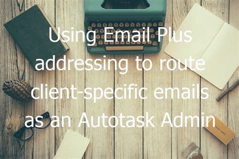 using email plus addressing to route client specific emails as an