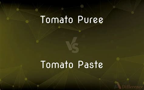 Tomato Puree Vs Tomato Paste — Whats The Difference