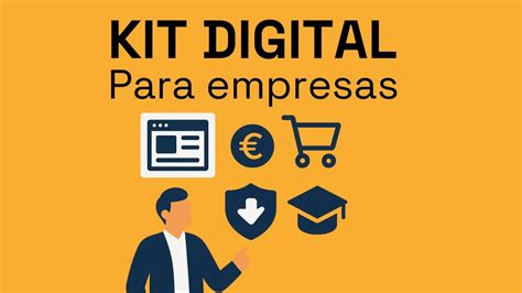 Kit Digital para Empresas Ayudas y Soluciones Tecnológicas 2025