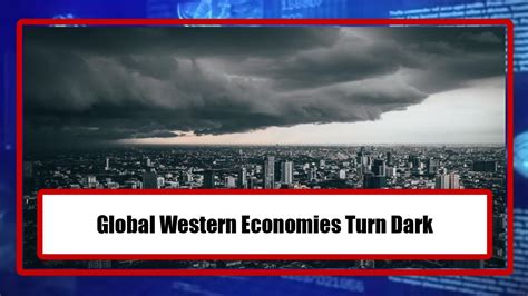 Global Western Economies Turn Dark Chartgpt Today