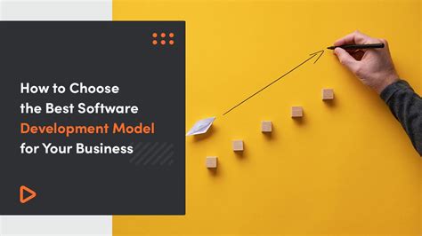 How To Choose The Best Software Development Model For Your Business