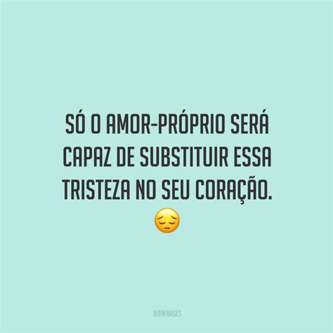 40 Frases De Coração Triste Para Tirar A Dor Do Peito