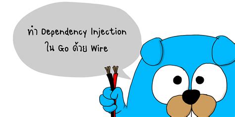 ทำ Dependency Injection ใน Go ด้วย Wire By Chonlasith Jucksriporn Oddsteam Medium