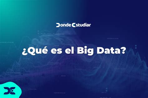 Big Data ¿qué Es Cómo Funciona Y Por Qué Es Importante