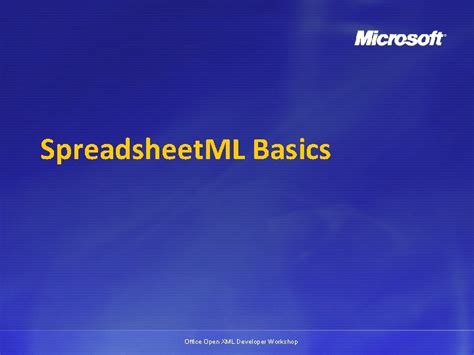 Spreadsheet Ml Basics Office Open Xml Developer Workshop
