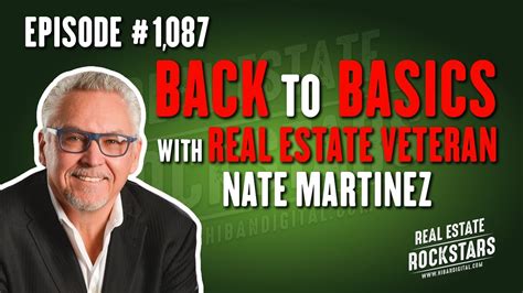 1087 Back To Basics With Real Estate Veteran Nate Martinez Youtube