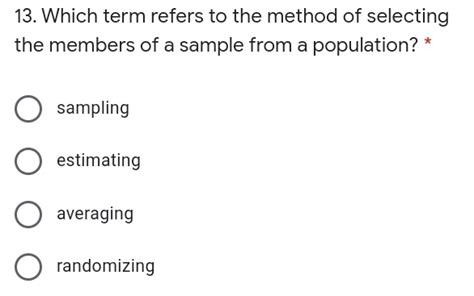 Solved Which Term Refers To The Method Of Selecting The Members Of A