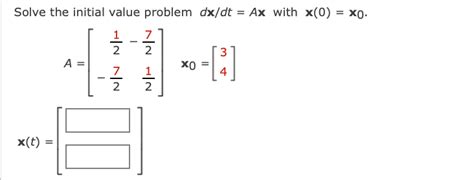 Solved Solve The Initial Value Problem Dx Dt Ax With X Chegg