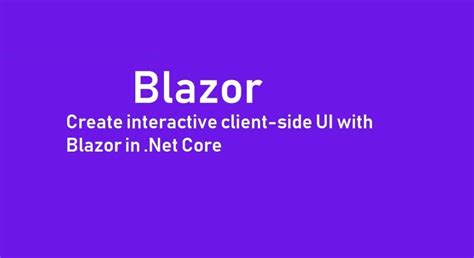 Create Interactive Client Side Ui With Blazor In Net Core