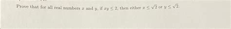 Solved Prove that for all real numbers x ﻿and y, ﻿if xy≤2, | Chegg.com