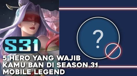 KAMU WAJIB TAU Ini Dia Hero Yang Wajib Kamu Ban Di Season 31 Mobile