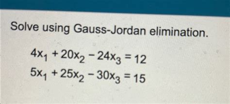 Solved Solve Using Gauss Jordan Chegg