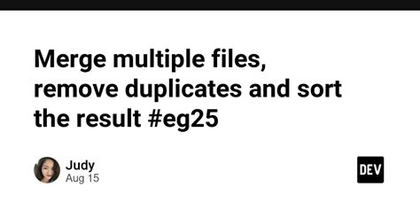 Merge Multiple Files Remove Duplicates And Sort The Result Eg25 Dev Community