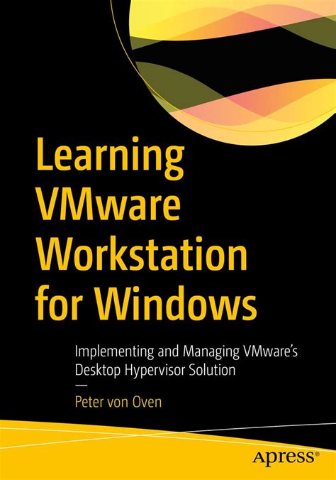Learning Vmware Workstation For Windows Implementing And Managing Vmwares Desktop Hypervisor