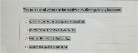 Solved The Paradox Of Value Can Be Resolved By Chegg