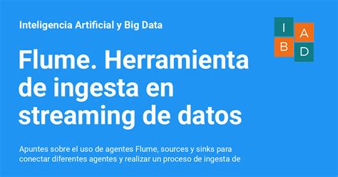 Flume Herramienta De Ingesta En Streaming De Datos En Y Desde Hadoop Inteligencia Artificial