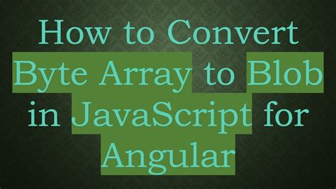 How To Convert Byte Array To Blob In Javascript For Angular Youtube