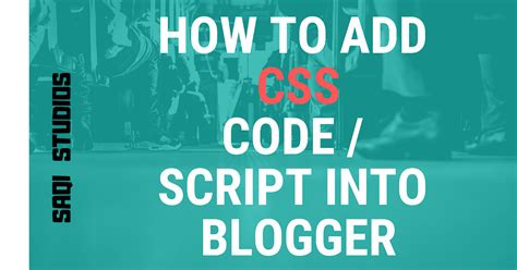 How To Add Css Code Script Into Blogger My Template Themes