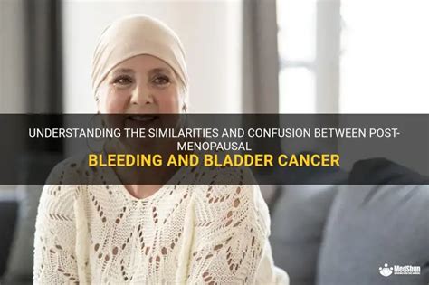 Understanding The Similarities And Confusion Between Post Menopausal Bleeding And Bladder Cancer