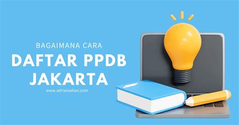 Bagaimana Cara Daftar Ppdb Jakarta