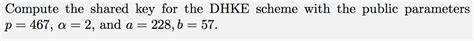solved compute the shared key for the dhke scheme with the