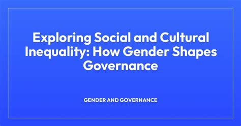 Exploring Social And Cultural Inequality How Gender Shapes Governance