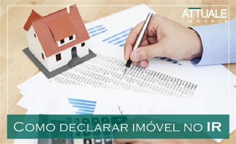 Saiba Como Declarar Imóvel No Imposto De Renda 2017 Attuale Imóveis