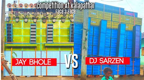 Dj Sarzen Vs Jay Bhole Competition Kalapathar Youtube